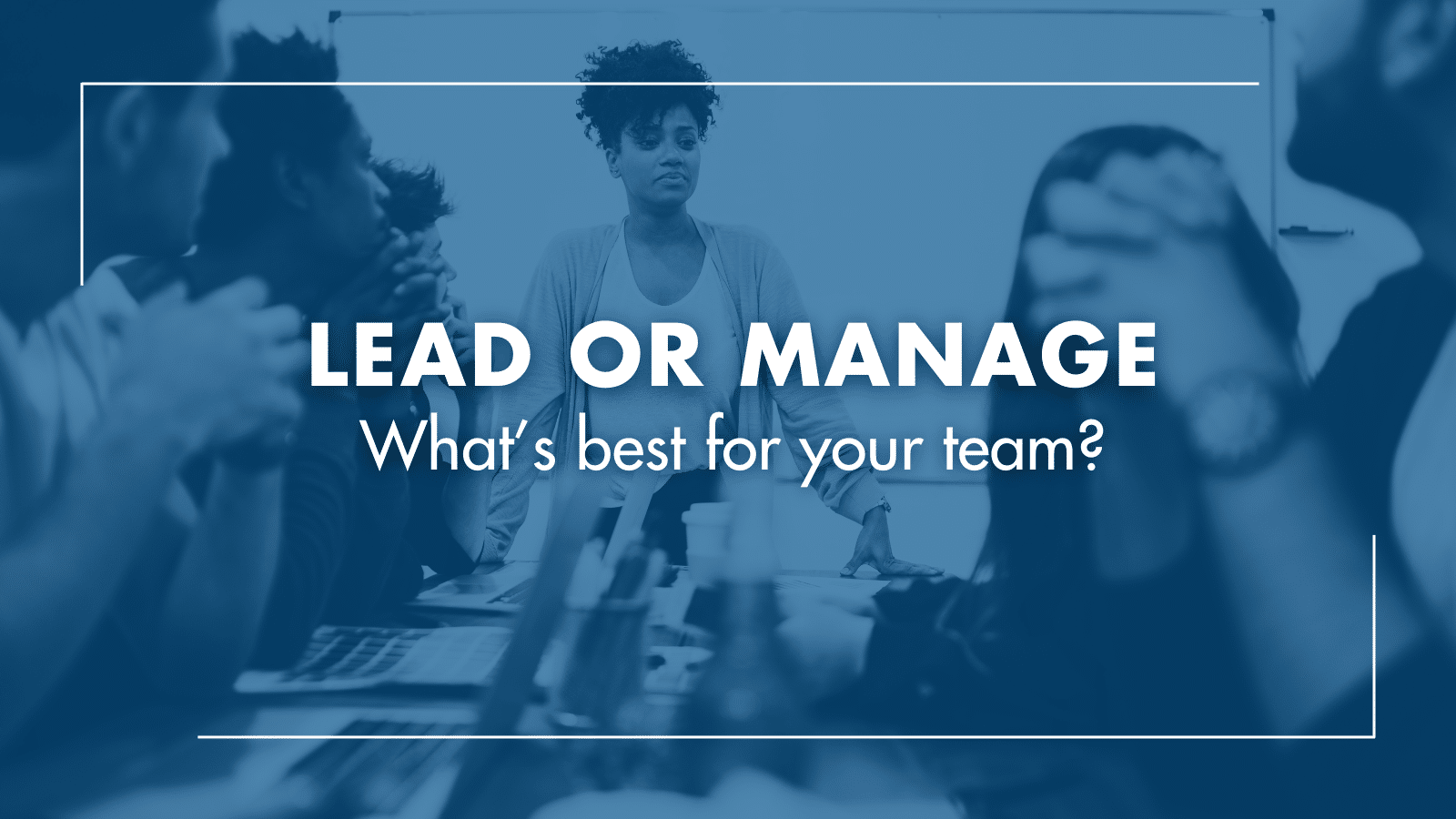 Lead or Manage - What's best for your team? - ActionCOACH Bluegrass