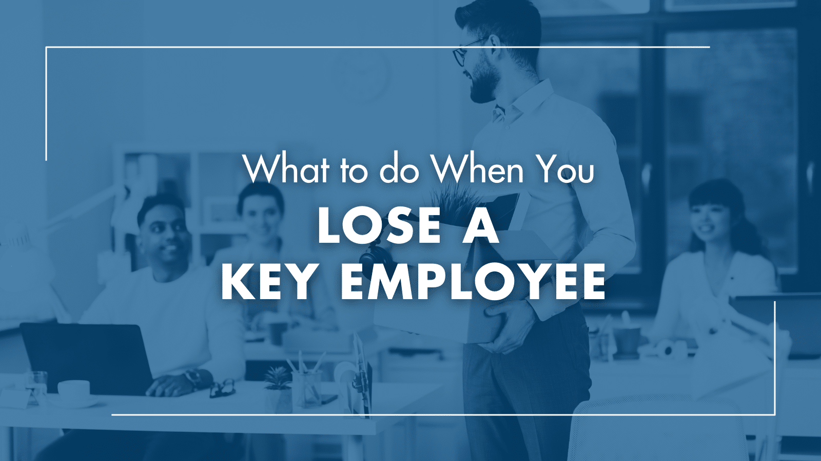 What to Do When You Lose a Key Employee - ActionCOACH Bluegrass