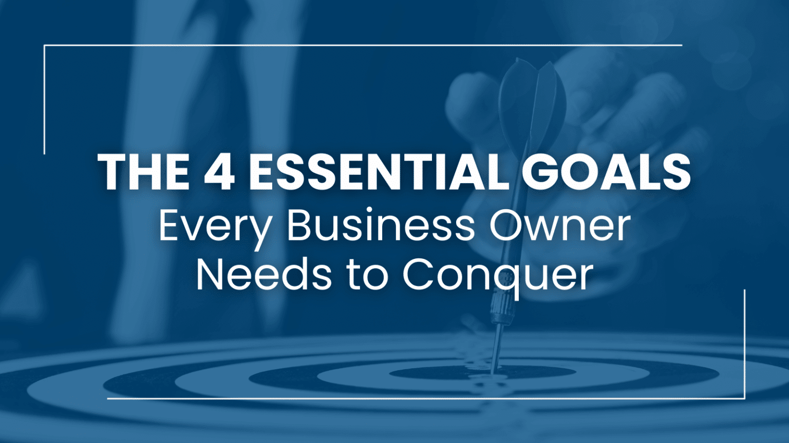 Stop Getting Pulled in Every Direction: Your 4 Key Business Goals ...
